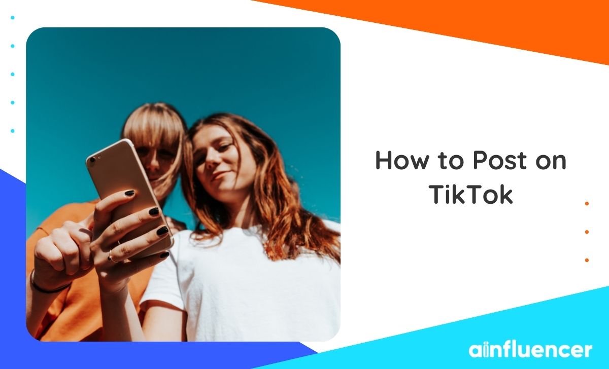 How to Post on TikTok: The Step-by-Step Guide for Creators